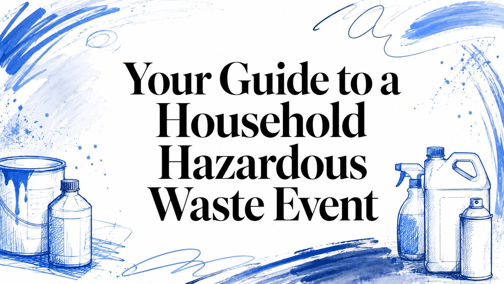 Your Guide to a Household Hazardous Waste Event